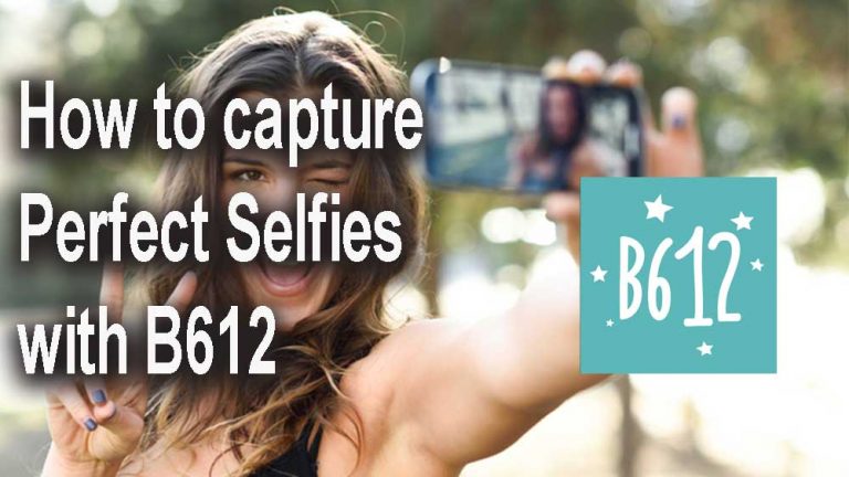 How to Take Perfect Selfies with B612 Camera App